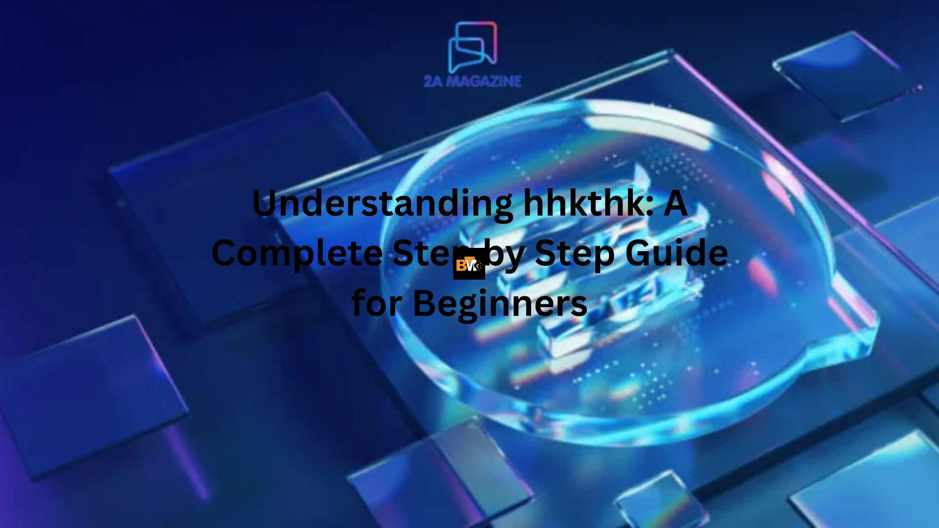 Understanding hhkthk: A Complete Step by Step Guide for Beginners - Bm ...